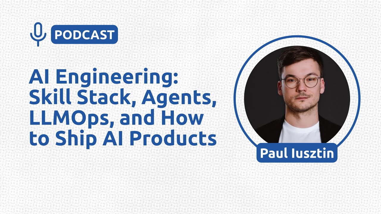 AI Engineering: Skill Stack, Agents, LLMOps, and How to Ship AI Products - Paul Iusztin