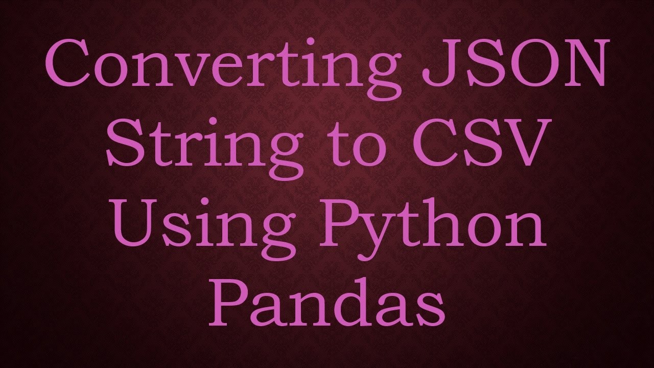 Converting JSON String to CSV Using Python Pandas
