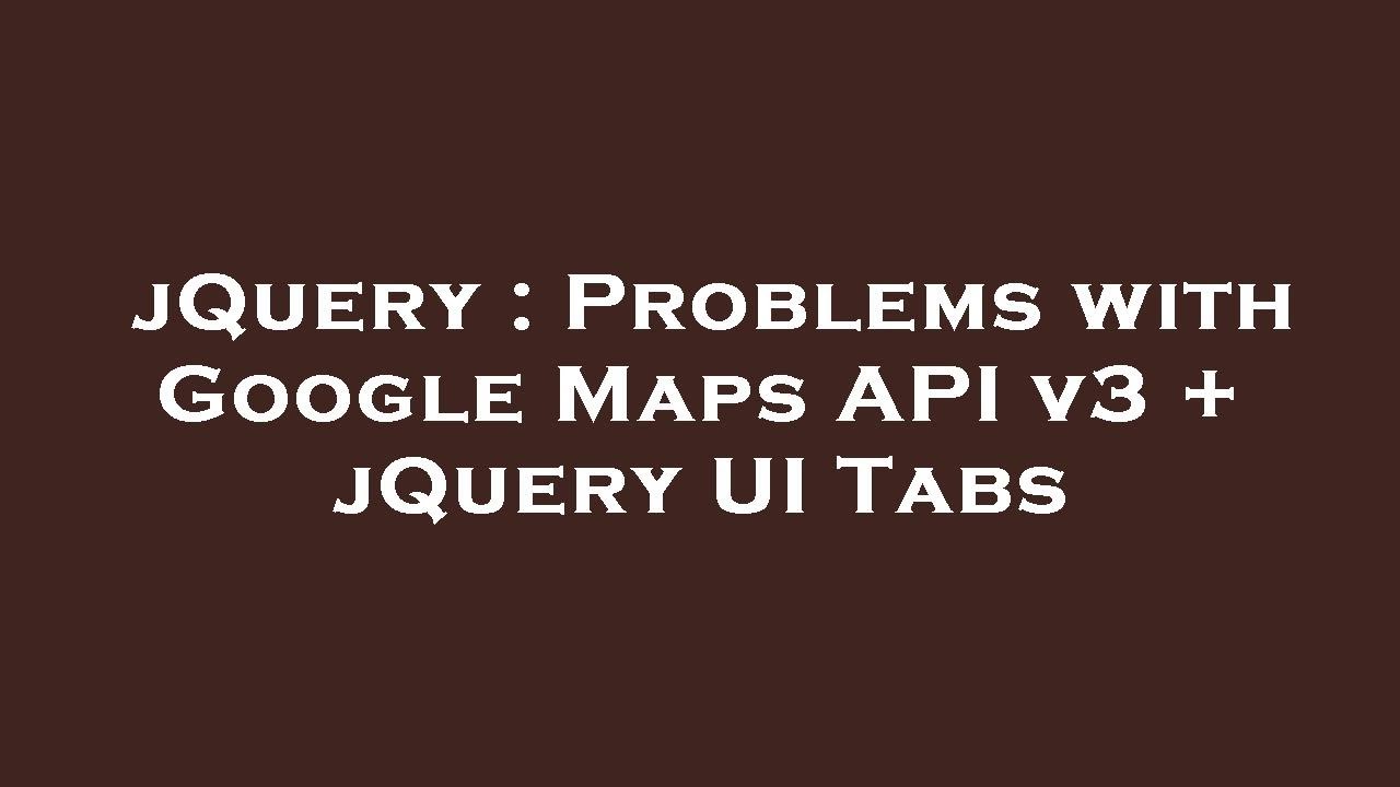 jQuery : Problems with Google Maps API v3 + jQuery UI Tabs