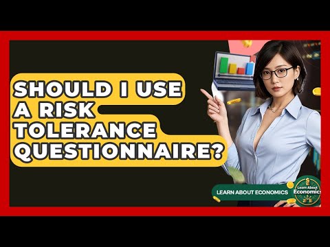 Should I Use A Risk Tolerance Questionnaire? - Learn About Economics