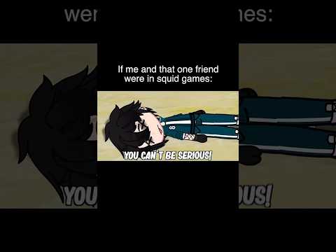 If Me And That One Friend Were In Squid Games | Funny Gacha Life Reacts To TikTok