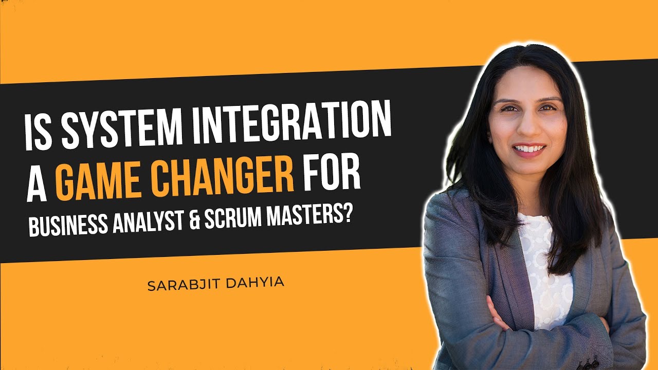 System Integration From Business Analyst / Scrum Master Standpoint