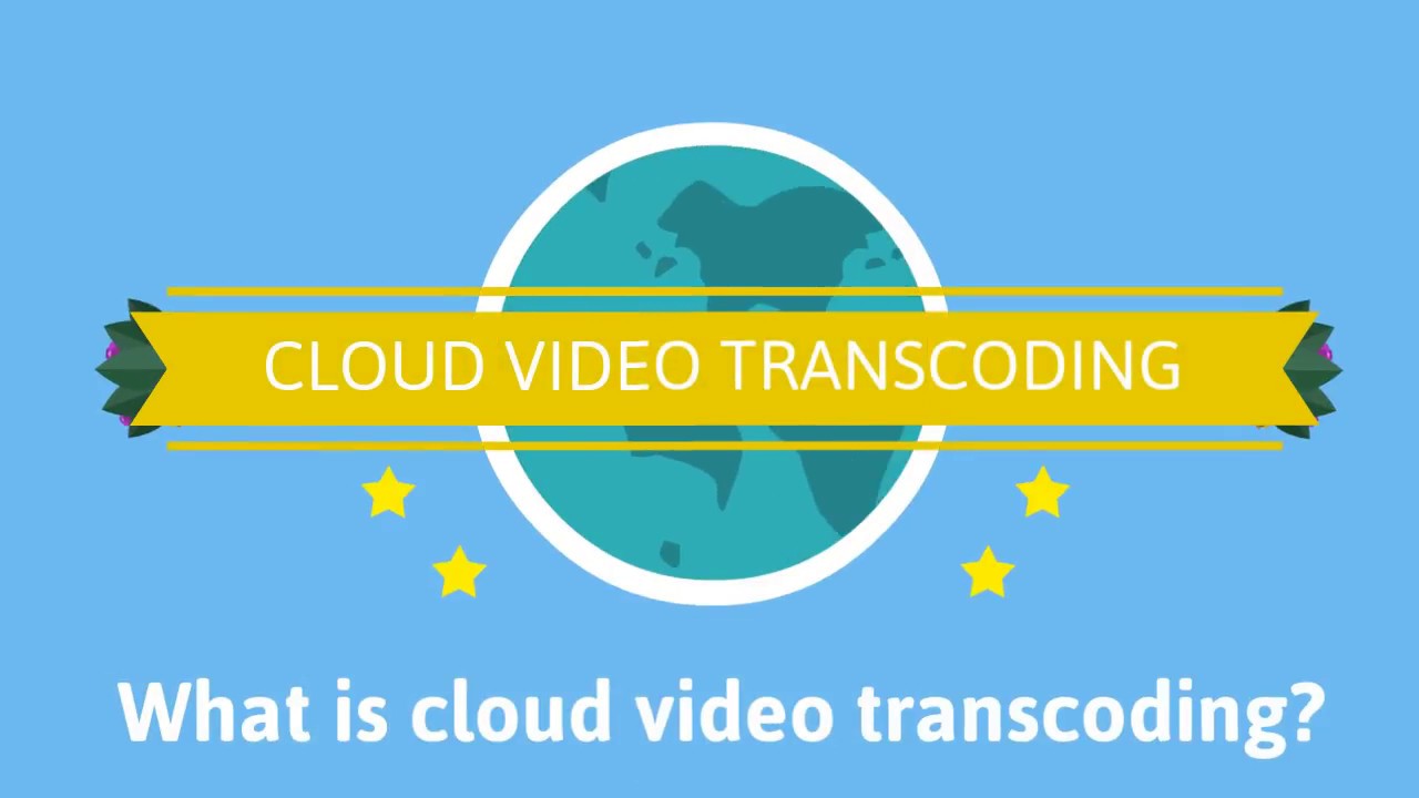 Cloud Video Transcoding (Explained) 2018