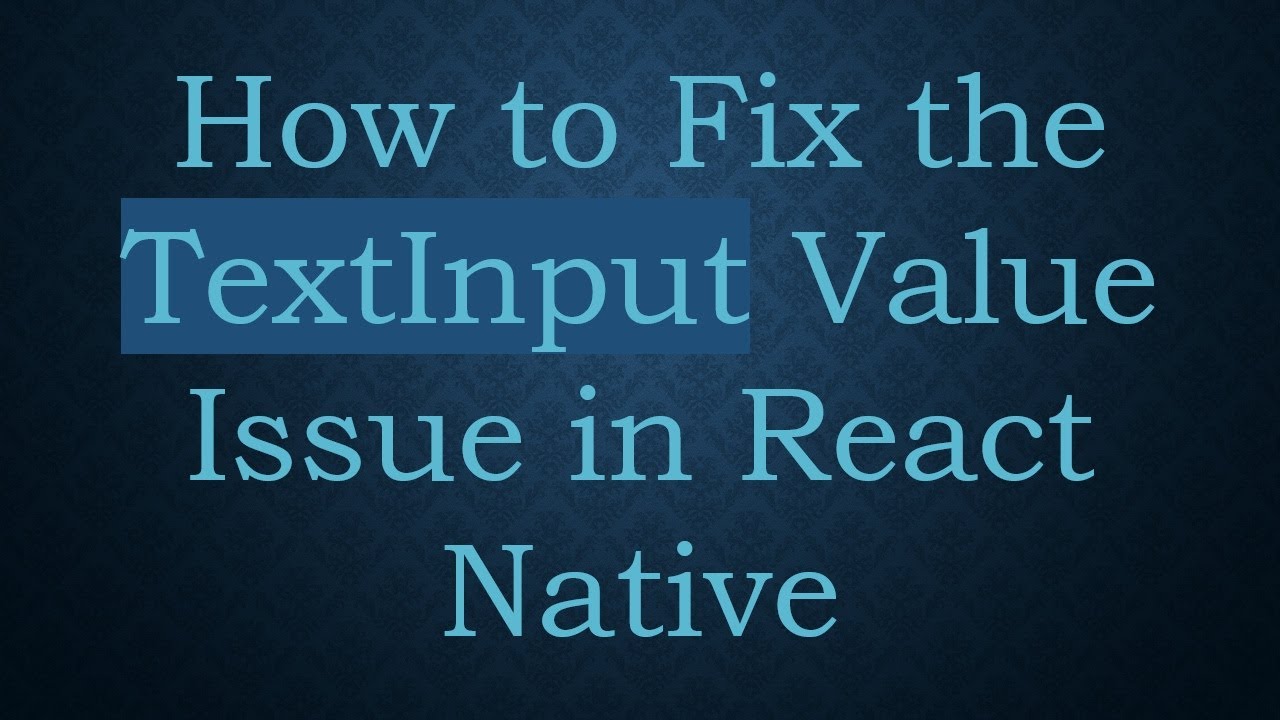 How to Fix the TextInput Value Issue in React Native