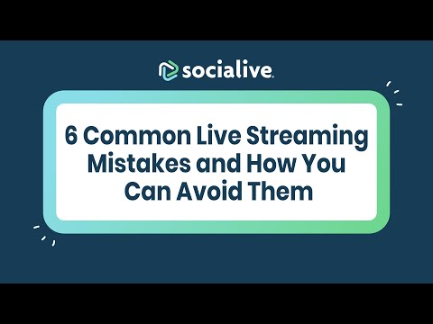 6 Common Live Streaming Mistakes And How You Can Avoid Them