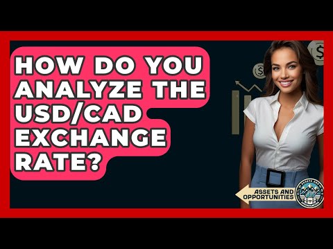 How Do You Analyze The USD/CAD Exchange Rate? - AssetsandOpportunity.org