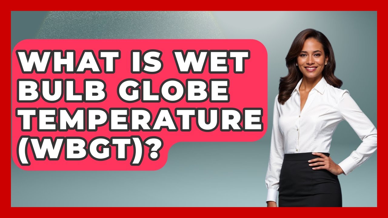 What Is Wet Bulb Globe Temperature (WBGT)? - First Response Medicine