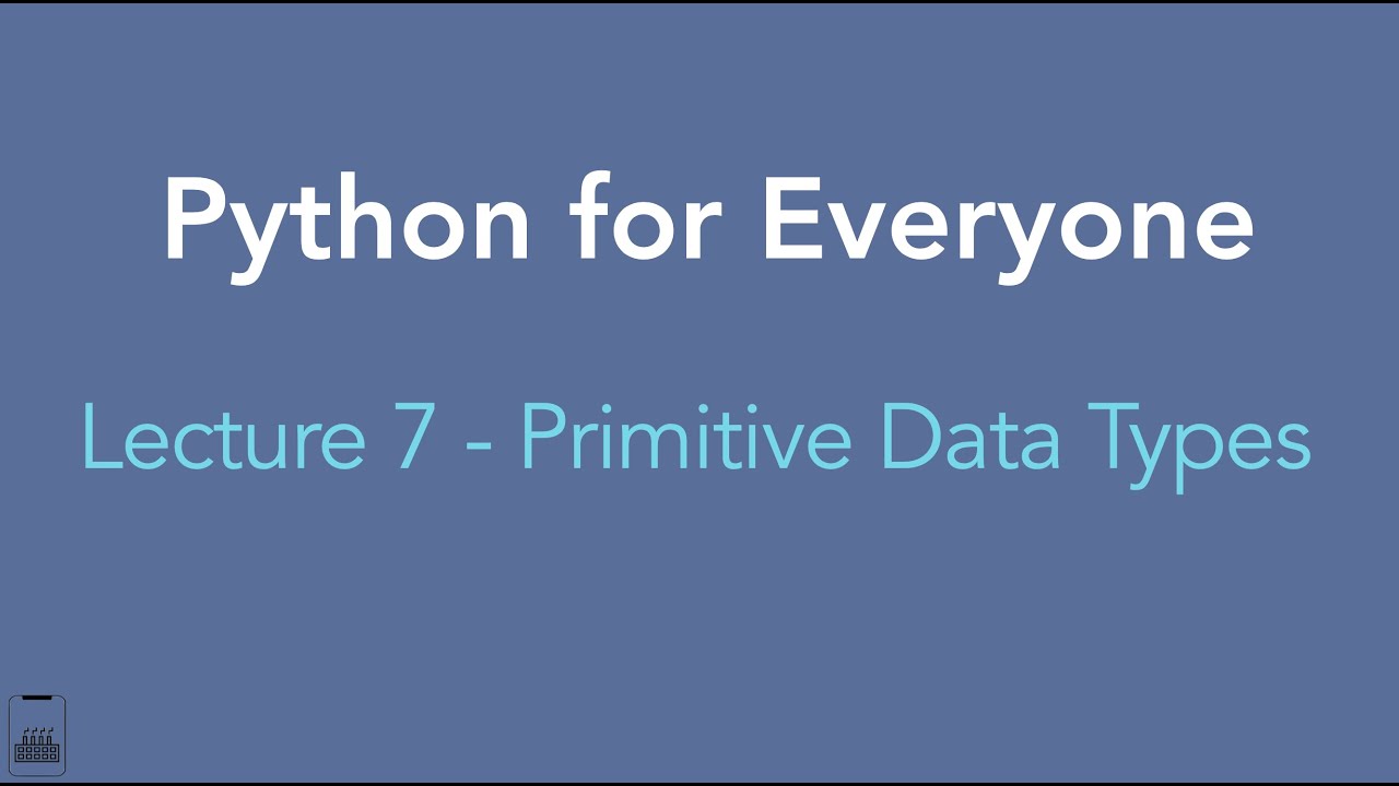 Python for Everyone: Lecture 7 - Primitive Data Types in Python