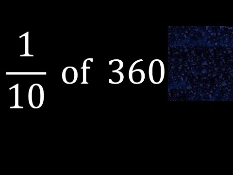 1/10 of 360 ,fraction of a number, part of a whole number
