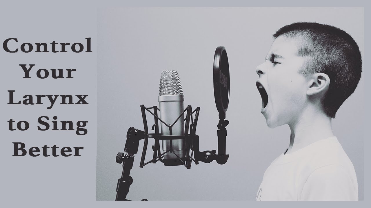 Sing Better by Controlling Your Larynx