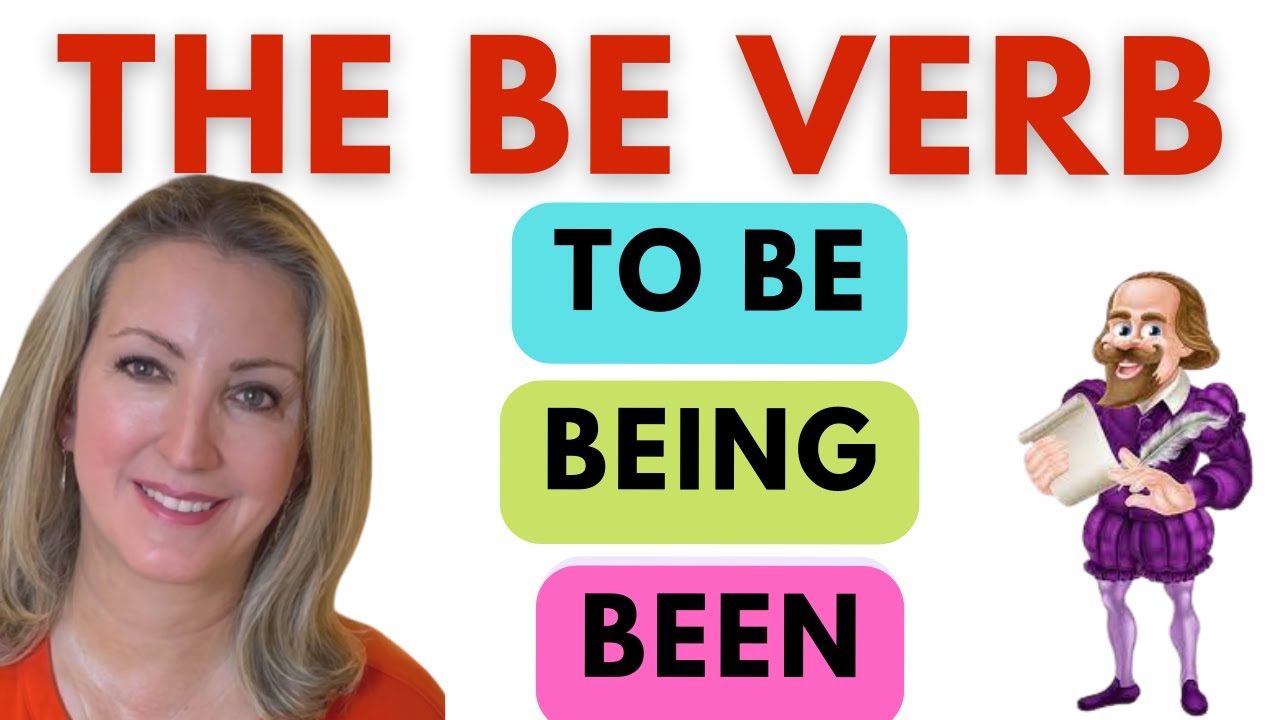 The BE Verb: Be, To Be, Being, Been~All About Be