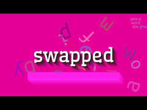 SWAPPED - HOW TO PRONOUNCE SWAPPED?