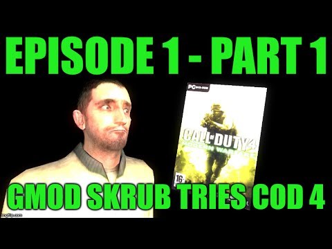 Steam Community :: Video :: Gmod Skrub Tries CoD4 - Episode 1 Part 1