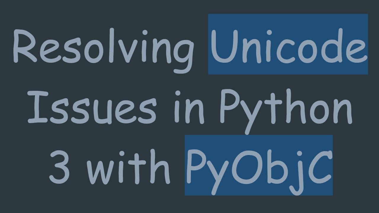 Resolving Unicode Issues in Python 3 with PyObjC