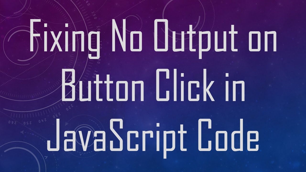 Fixing No Output on Button Click in JavaScript Code