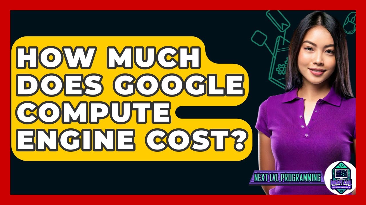 How Much Does Google Compute Engine Cost? - Next LVL Programming