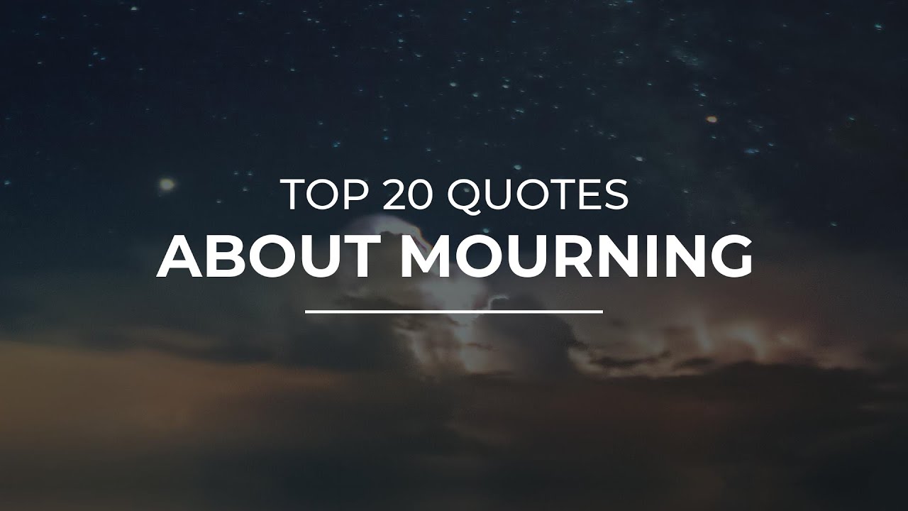 Top 20 Quotes about Mourning | Most Famous Quotes | Amazing Quotes