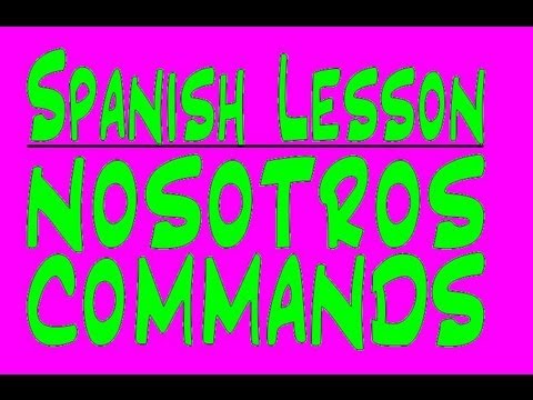 Spanish Lesson - Nosotros Commands