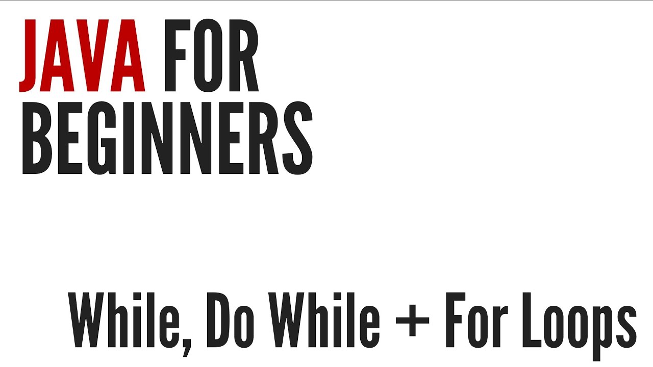 Java For Beginners: While, Do While & For Loops (7/10)