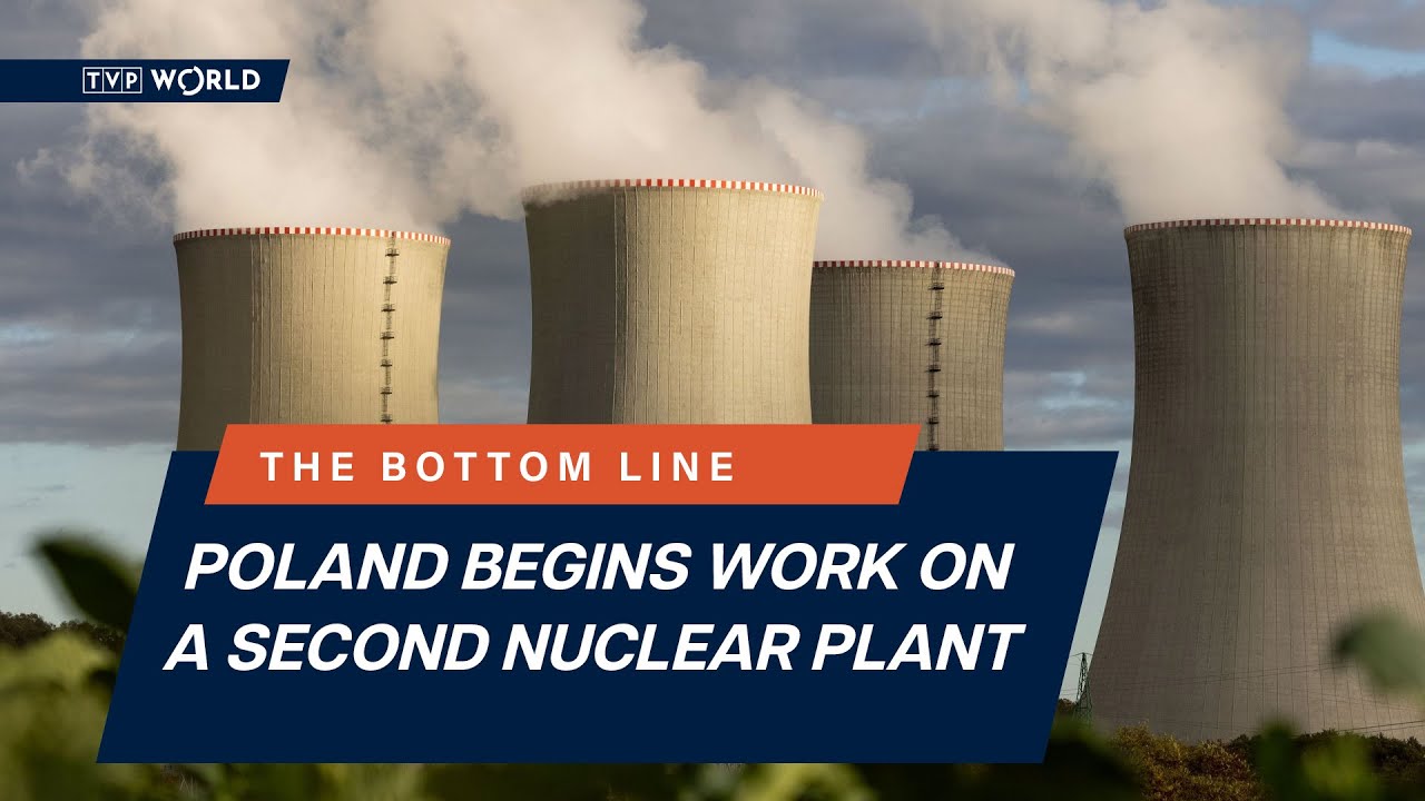Poland Begins Work on a Second Nuclear Plant | The Bottom Line