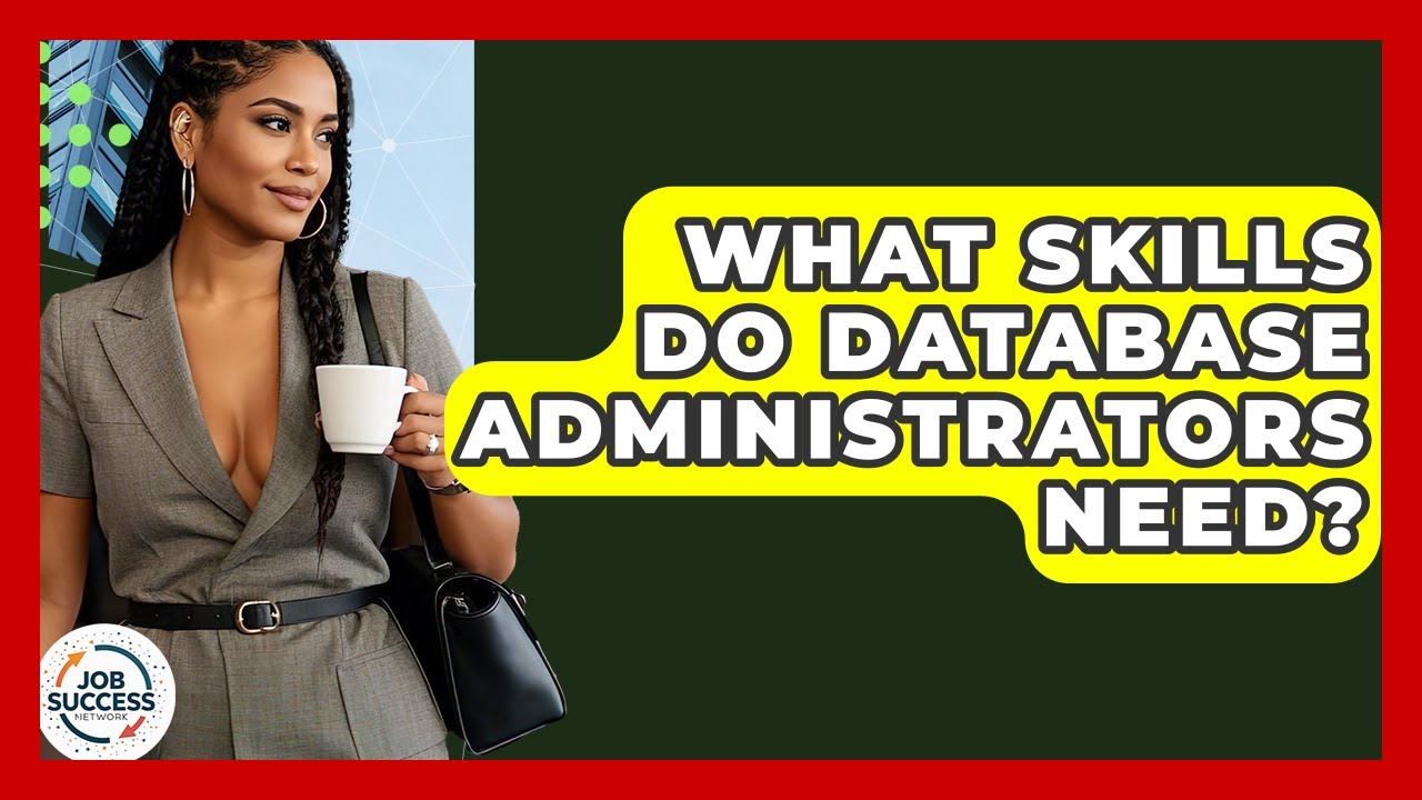 What Skills Do Database Administrators Need? - Job Success Network