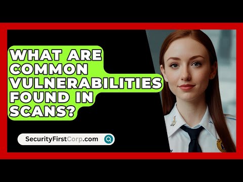 What Are Common Vulnerabilities Found In Scans? - SecurityFirstCorp.com
