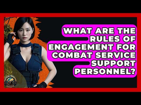 What Are The Rules Of Engagement For Combat Service Support Personnel? - Tactical Warfare Experts