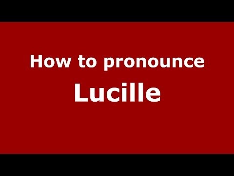 How to Pronounce Lucille - PronounceNames.com