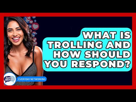 What Is Trolling And How Should You Respond? - Everyday-Networking