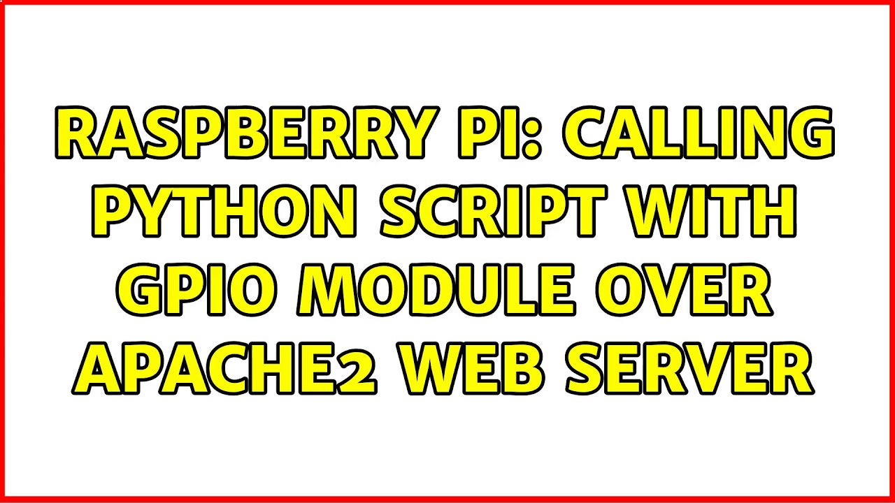 Raspberry Pi: calling Python script with GPIO module over apache2 web server (2 Solutions!!)