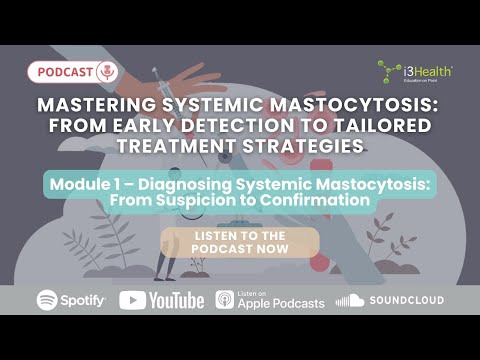 Mastering Systemic Mastocytosis: From Early Detection to Tailored Treatment Strategies - Module 1