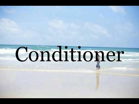 How To Pronounce Conditioner🌈🌈🌈🌈🌈🌈Pronunciation Of Conditioner