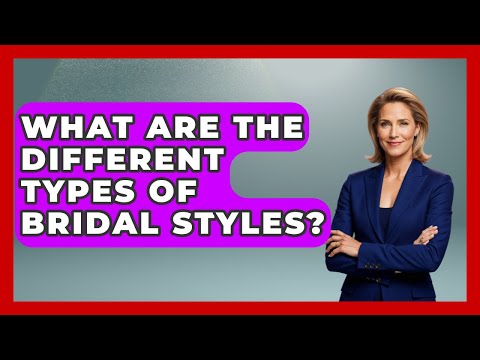 What Are The Different Types Of Bridal Styles? - Designer Brands Spotlight