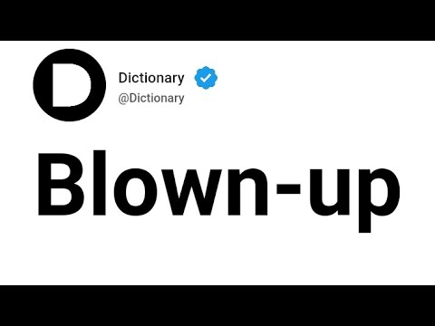 Blown-up Meaning In English