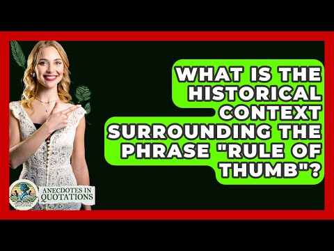 What Is The Historical Context Surrounding The Phrase "rule Of Thumb"? - Anecdotes in Quotation