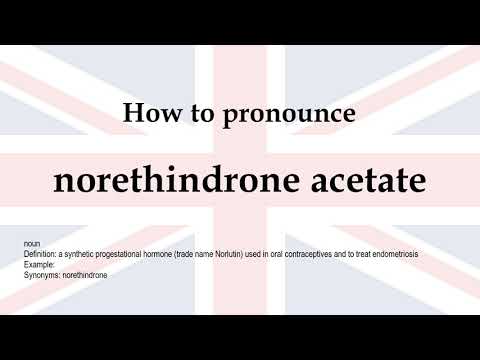 How to pronounce 'norethindrone acetate' + meaning