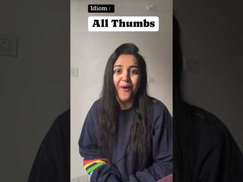 📍Meaning of ‘All Thumbs’ ! #english