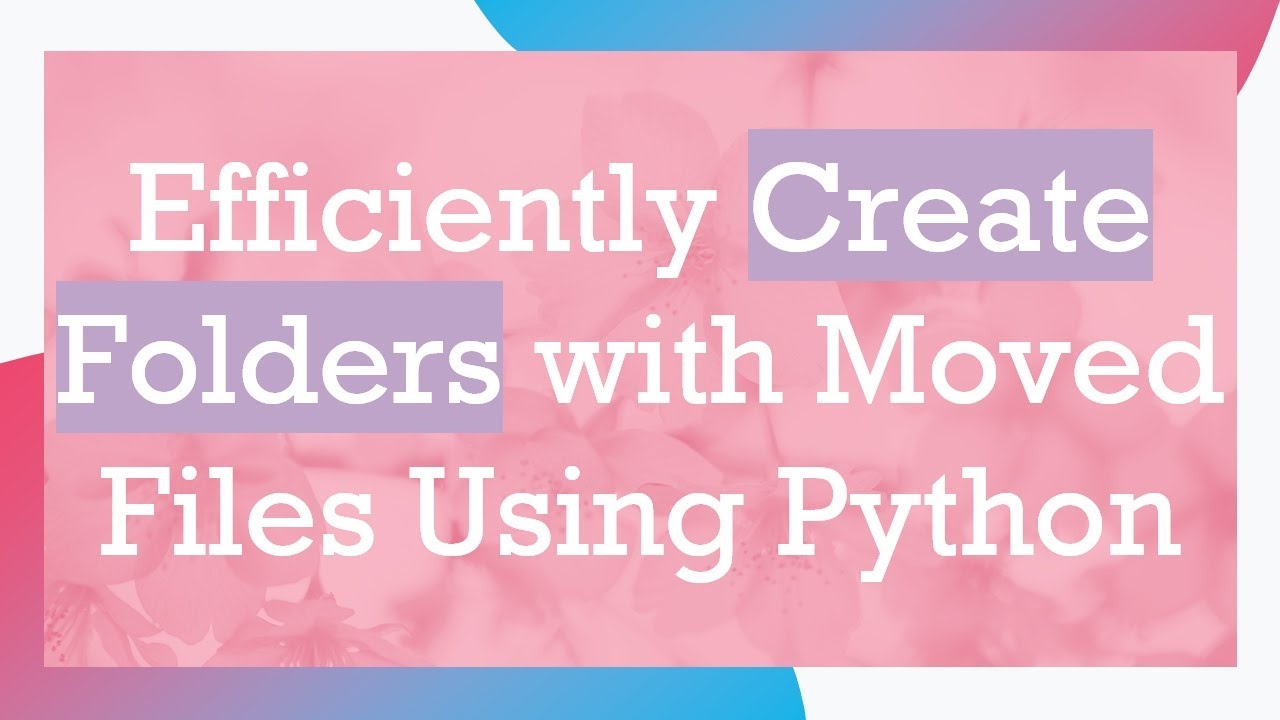 Efficiently Create Folders with Moved Files Using Python
