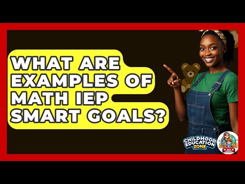 What Are Examples Of Math IEP SMART Goals? - Childhood Education Zone