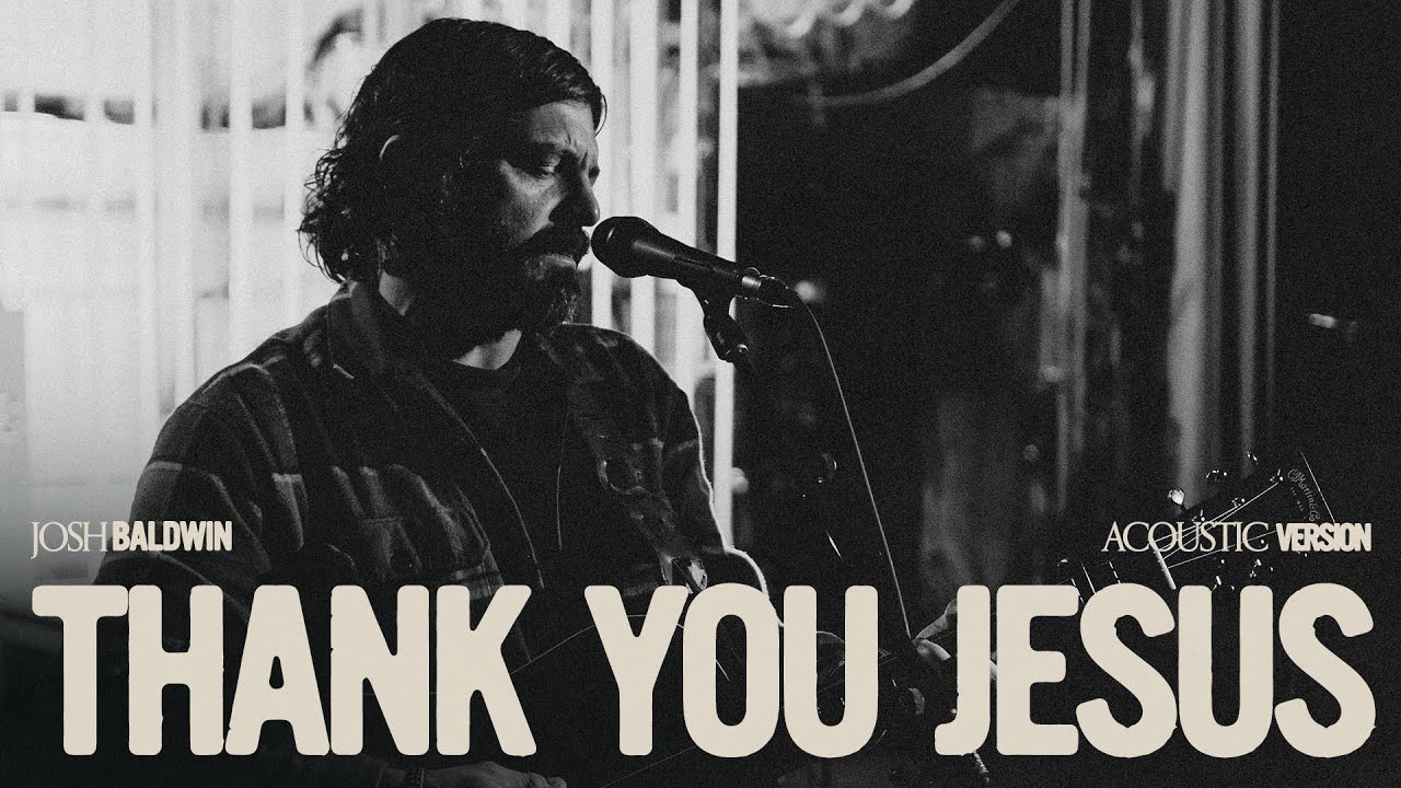 Thank You Jesus (Acoustic) - Josh Baldwin