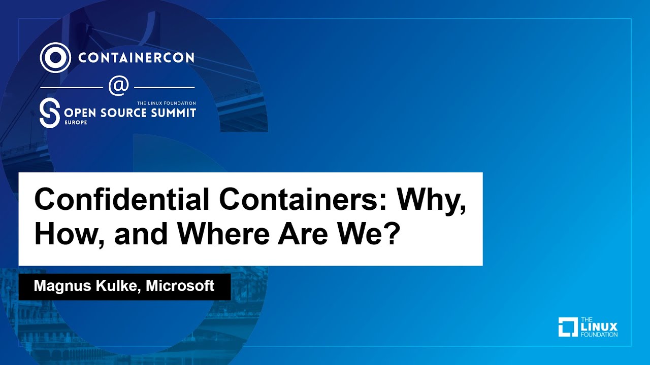 Confidential Containers: Why, How, and Where Are We? - Magnus Kulke, Microsoft