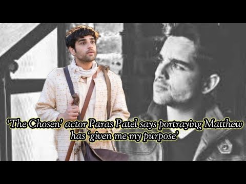 ‘The Chosen’ actor Paras Patel says portraying Matthew has ‘given me my purpose’