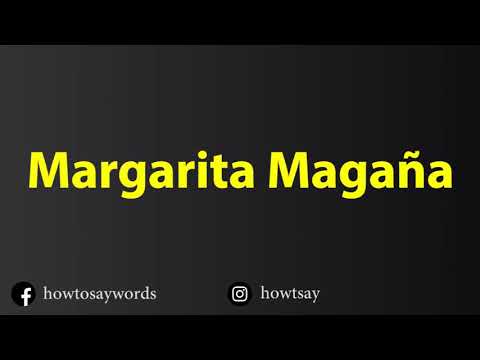 How To Pronounce Margarita Magana