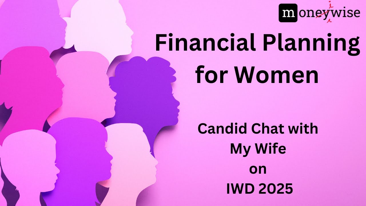 Financial Planning for Women   A Candid Chat with my Wife on IWD 2025