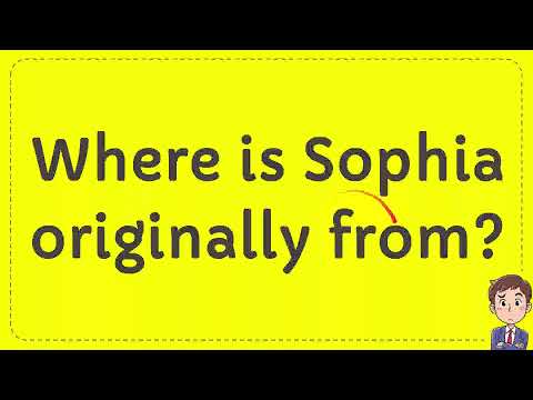 Where is Sophia originally from?