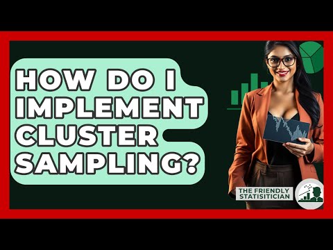How Do I Implement Cluster Sampling? - The Friendly Statistician
