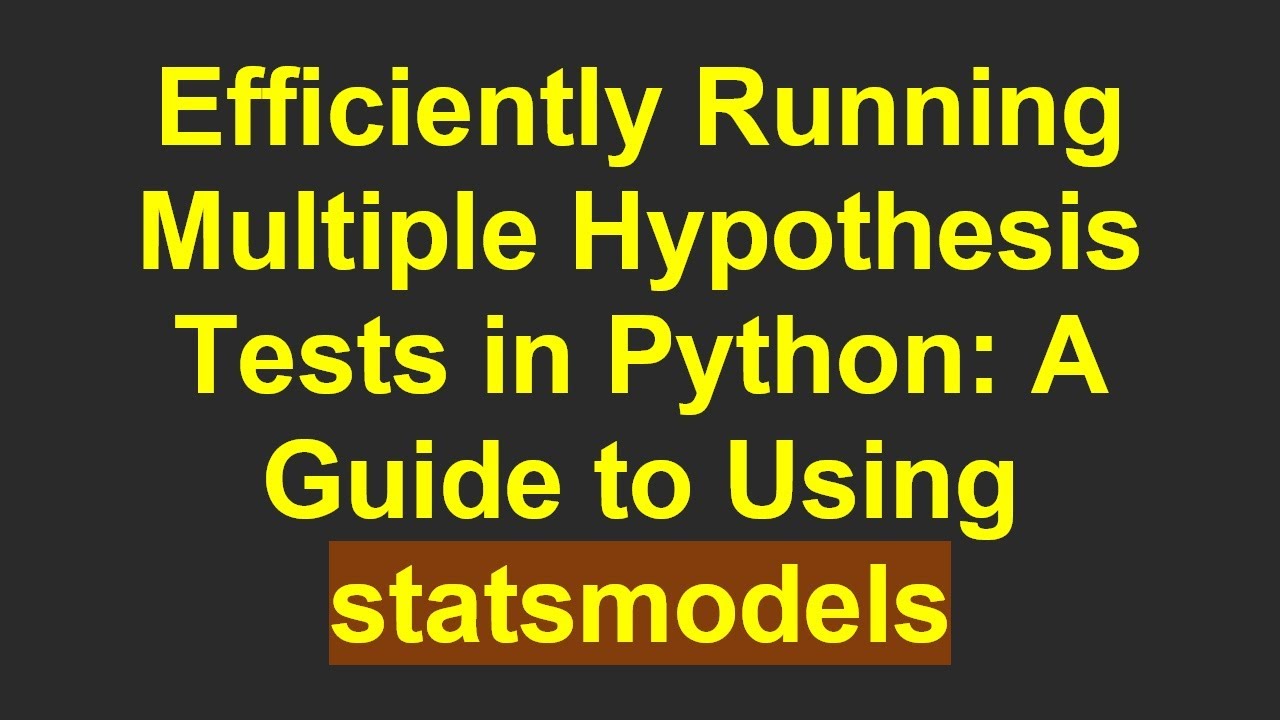 Efficiently Running Multiple Hypothesis Tests in Python: A Guide to Using statsmodels