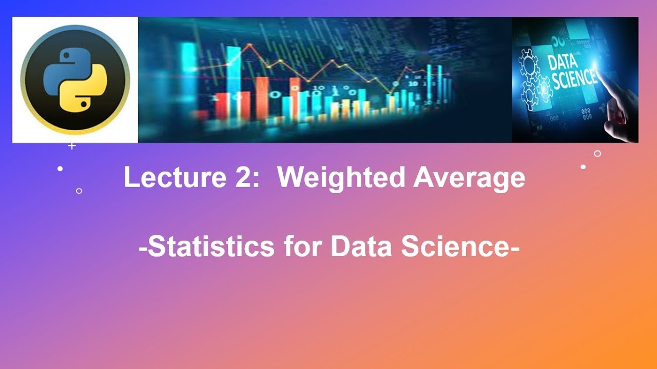 lecture 2: Calculating Weighted Average in Python - Statistics for data science and machine learning