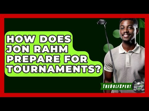 How Does Jon Rahm Prepare For Tournaments? - The Golf Xpert
