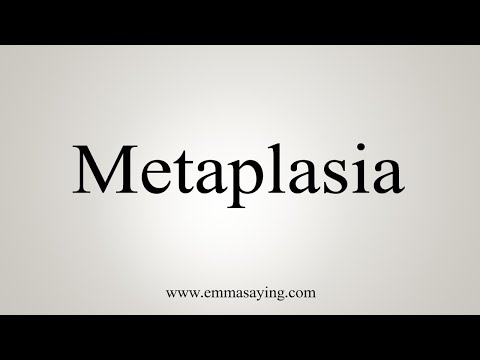 How To Say Metaplasia